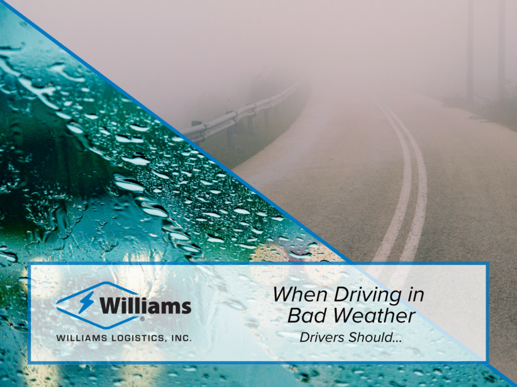 When Driving in Bad Weather, Drivers Should… - Williams Logistics
